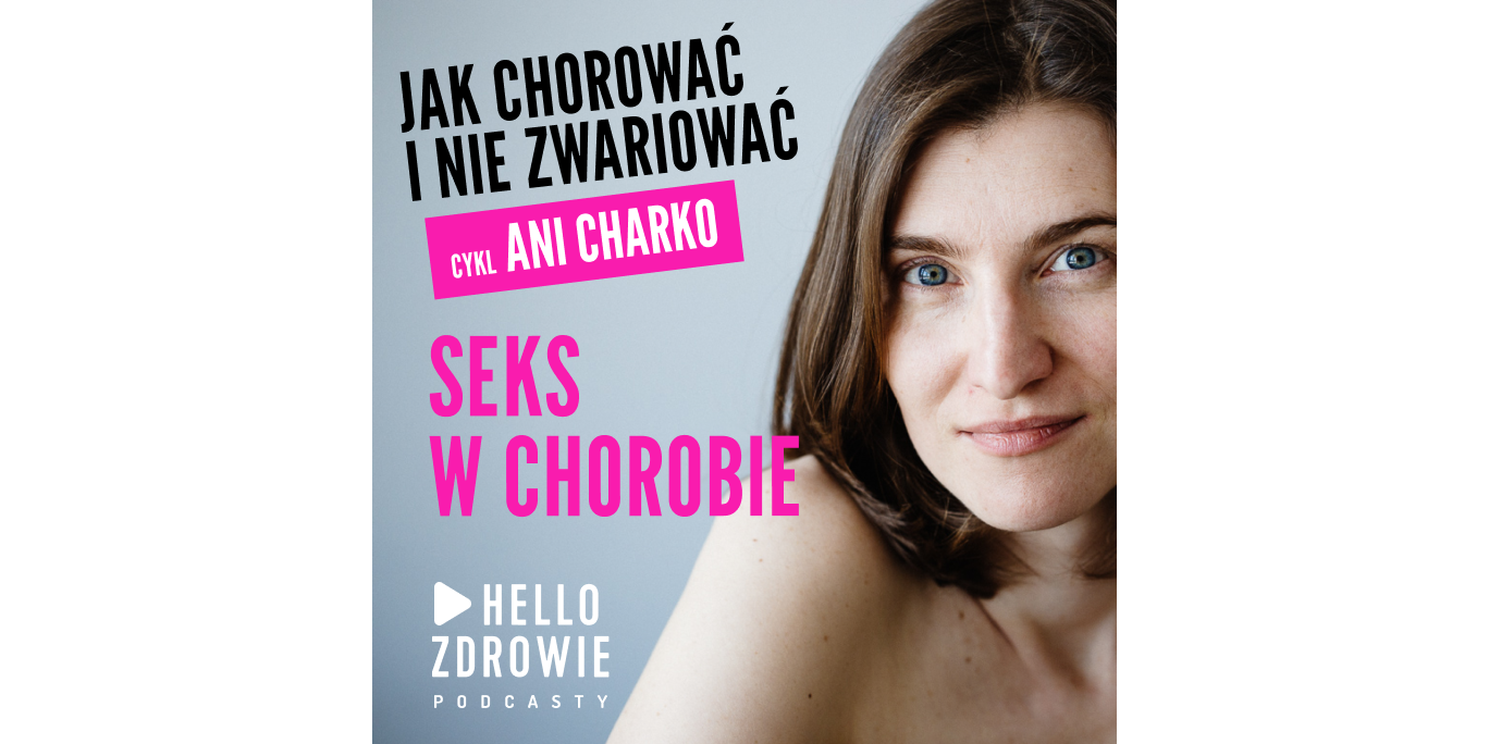 Odcinek 4: Jak chorować i nie zwariować. O seksualności w chorobie, czyli eros i tanatos ...